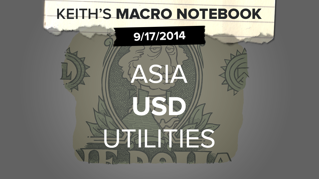 Keith's Macro Notebook 9/17: Asia | USD | Utilities