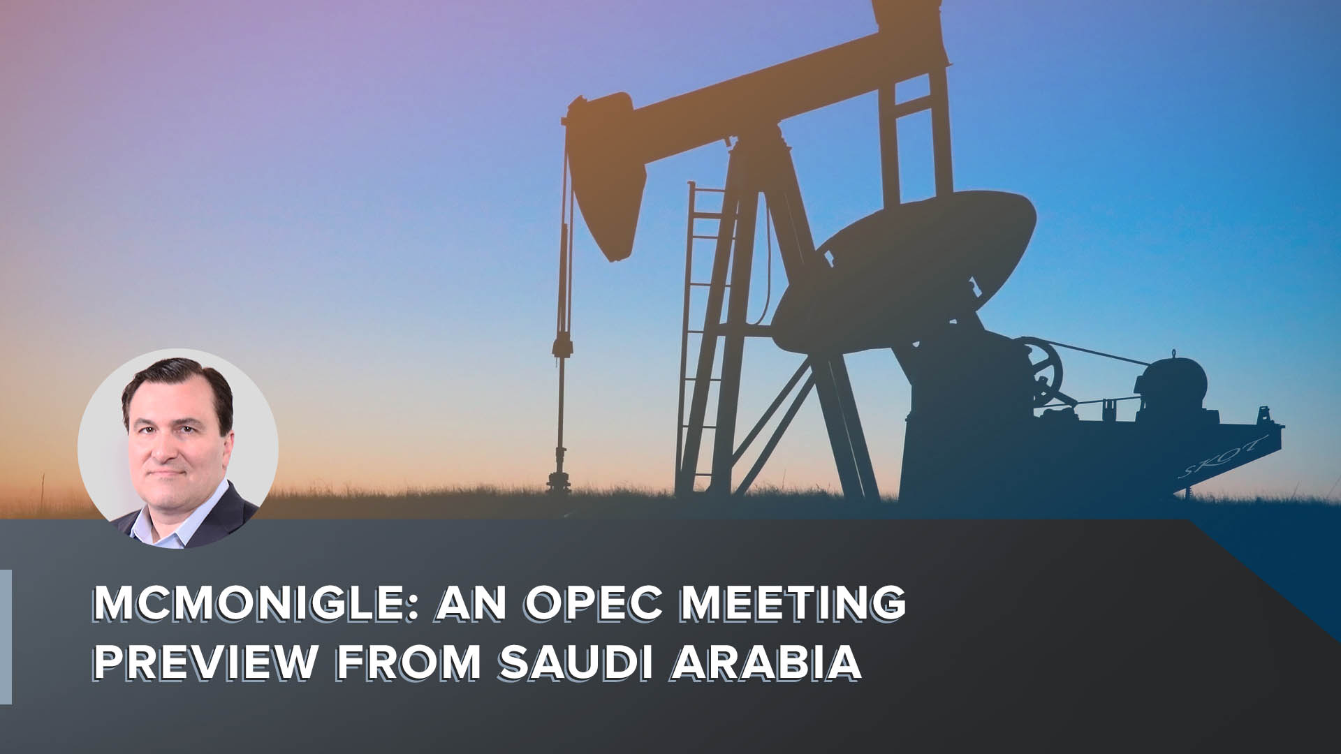 McMonigle: An OPEC Meeting Preview from Saudi Arabia