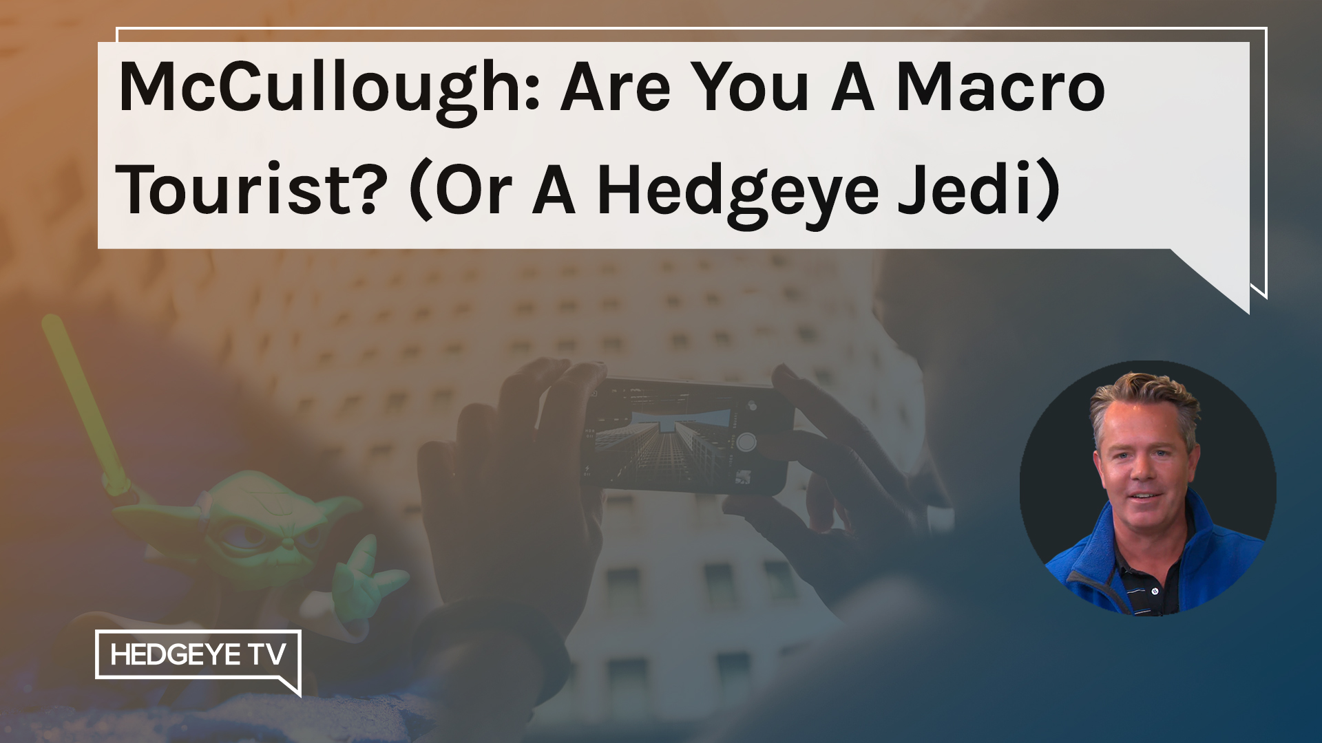 McCullough: Are You A Macro Tourist? (Or A Hedgeye Jedi)